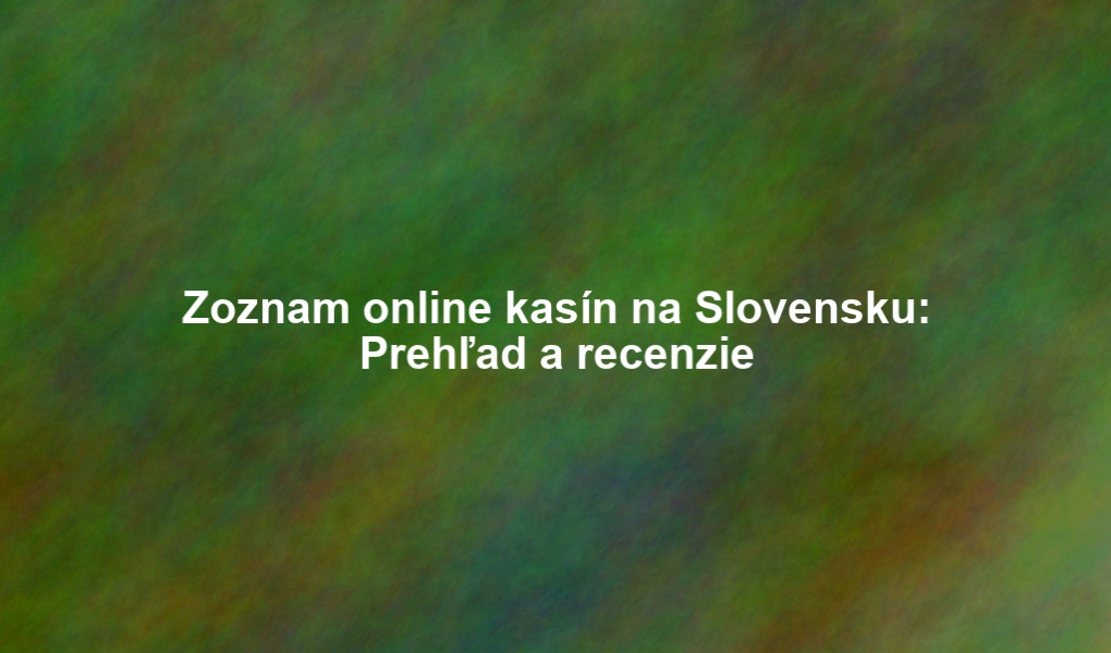 Zoznam Online Kas n Na Slovensku Preh ad A Recenzie Casino Bonus Zoznam Online Kas n Na Slovensku Preh ad A Recenzie Casino Bonus