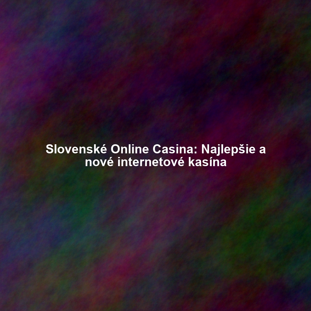 Slovensk Casino Objavte Najlep ie Online Kas na V Slovenskom Jazyku Slovensk Casino Objavte Najlep ie Online Kas na V Slovenskom Jazyku